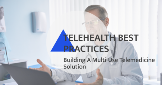 Telehealth best practices: Building a multi-use telemedicine solution ...